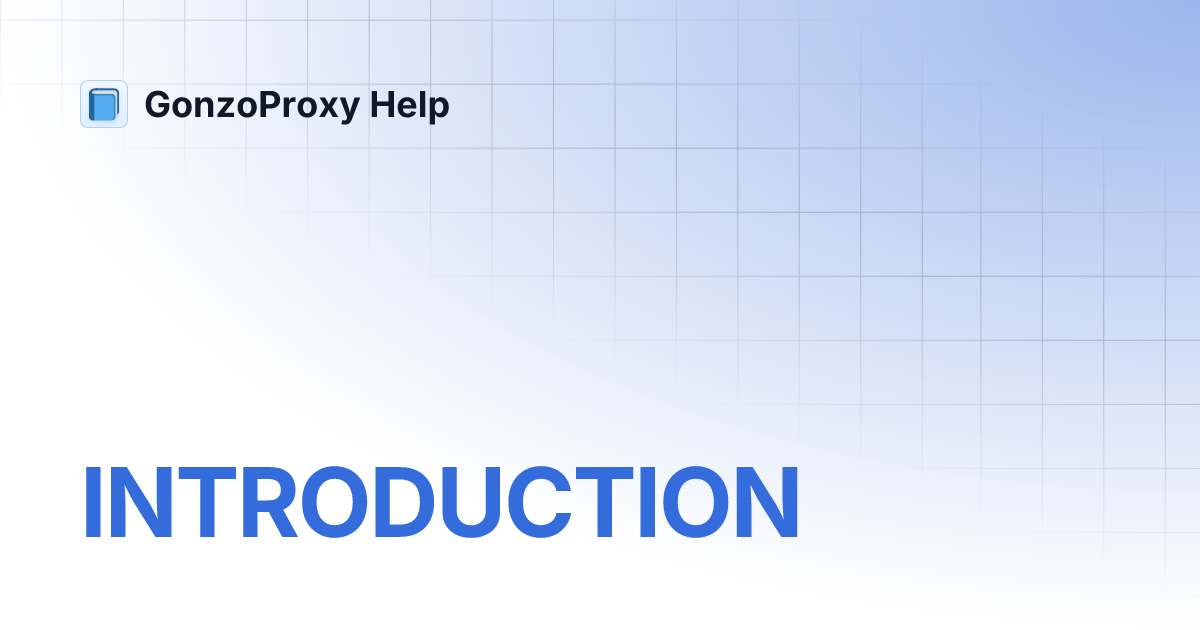 INTRODUCTION | GonzoProxy Help